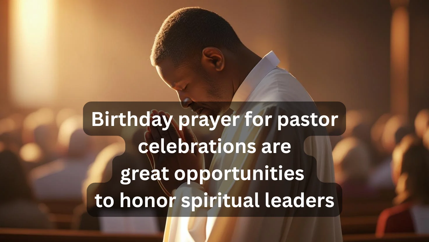 50+ Birthday Prayer for Pastor: Wishes & Messages